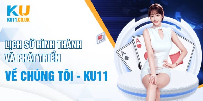 Giới Thiệu Về Chúng Tôi - KU11: Sân Chơi Đẳng Cấp Và Uy Tín